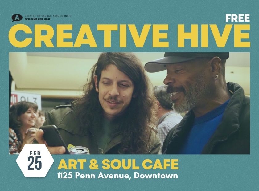 Creative Hive February 2025 | Greater Pittsburgh Arts Council